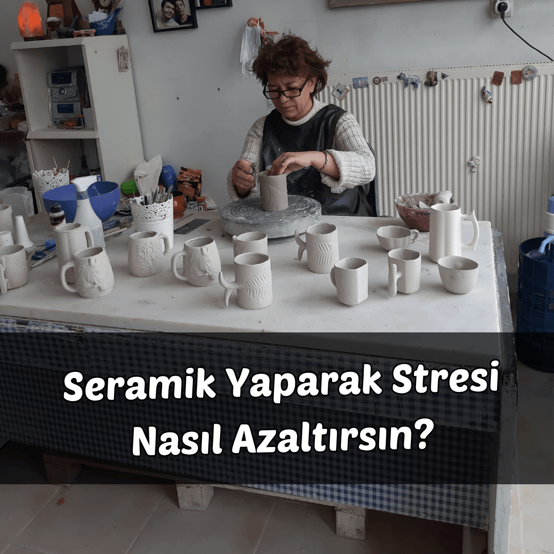 Seramik Yaparak Stresi Nasıl Azaltırsın? – Gülsüm Sanat Evi